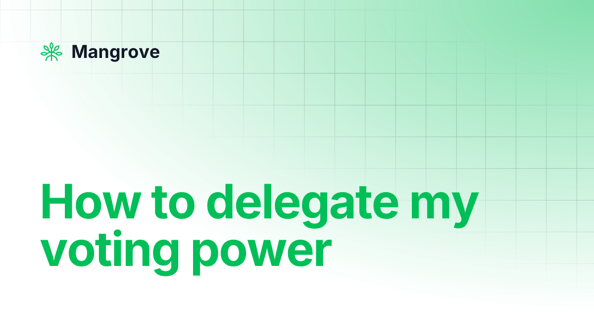 How to delegate my voting power | Mangrove