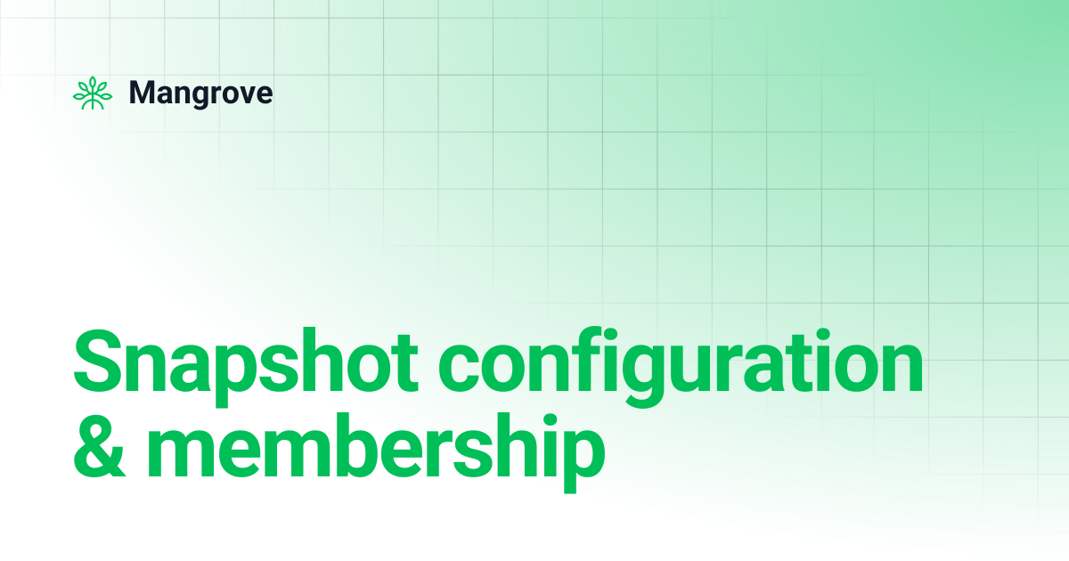 Snapshot configuration & membership | Mangrove